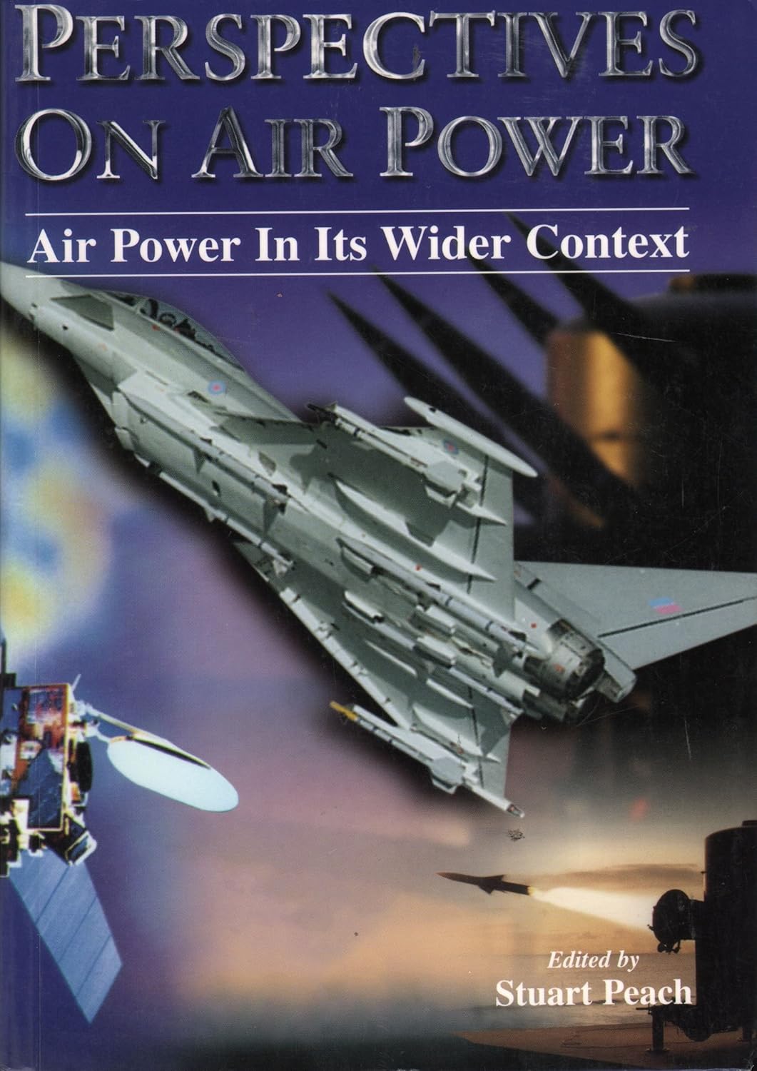 Perspectives on Air Power: Air Power in Its Wider Context: Stuart Peach ...