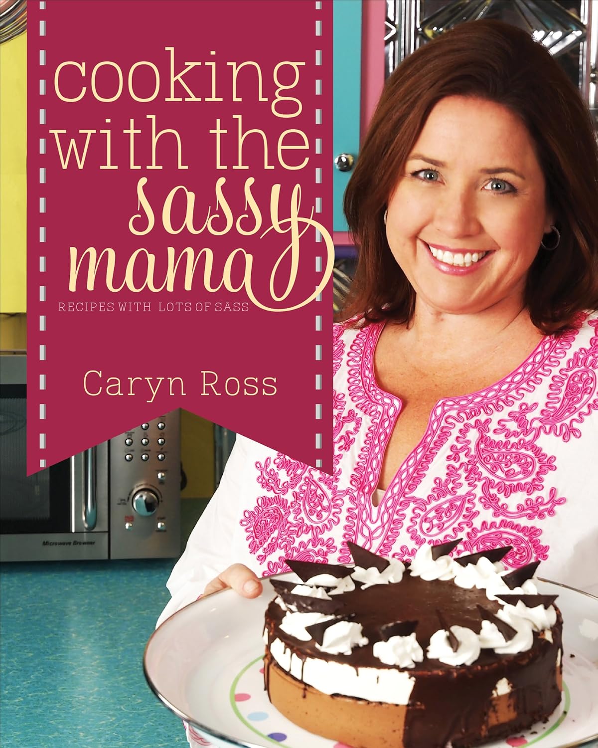 Cooking With the Sassy Mama: Recipes With a Lot of Sass: Ross, Caryn ...
