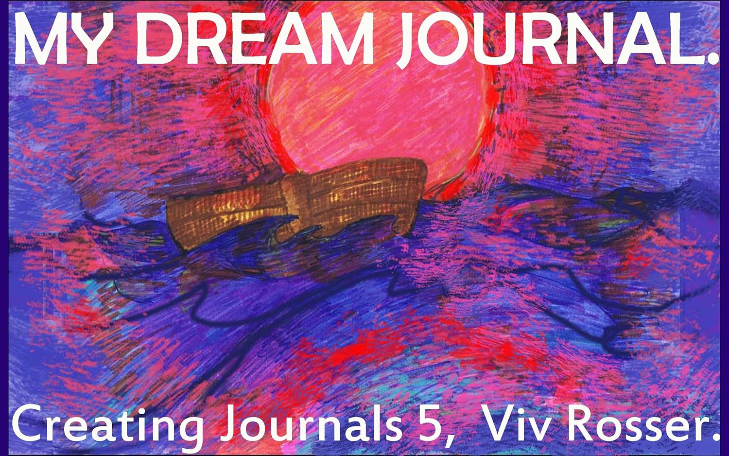 Creating Journals (Book 5) - My Dream Journal eBook : Rosser, Viv ...
