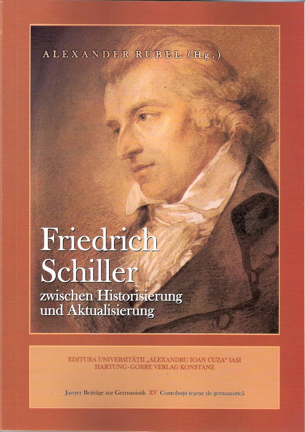 Friedrich Schiller zwischen Historisierung und Aktualisierung (Jassyer ...