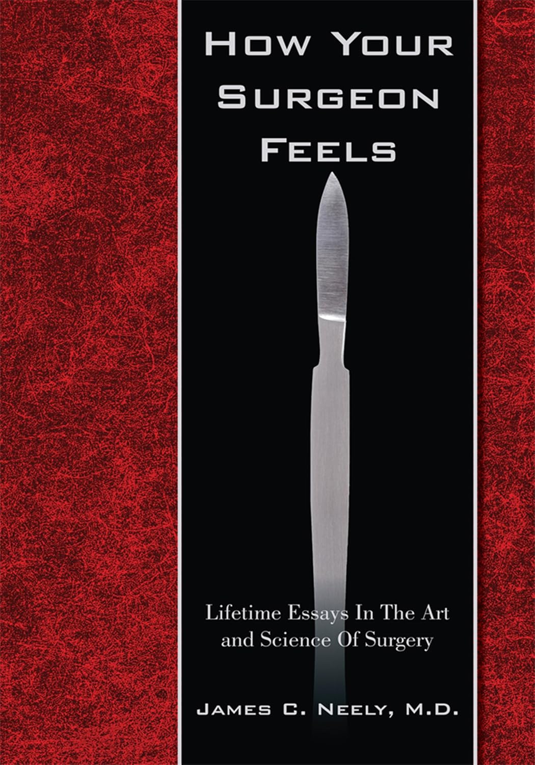 Amazon.com: How Your Surgeon Feels: Lifetime Essays in the Art and ...