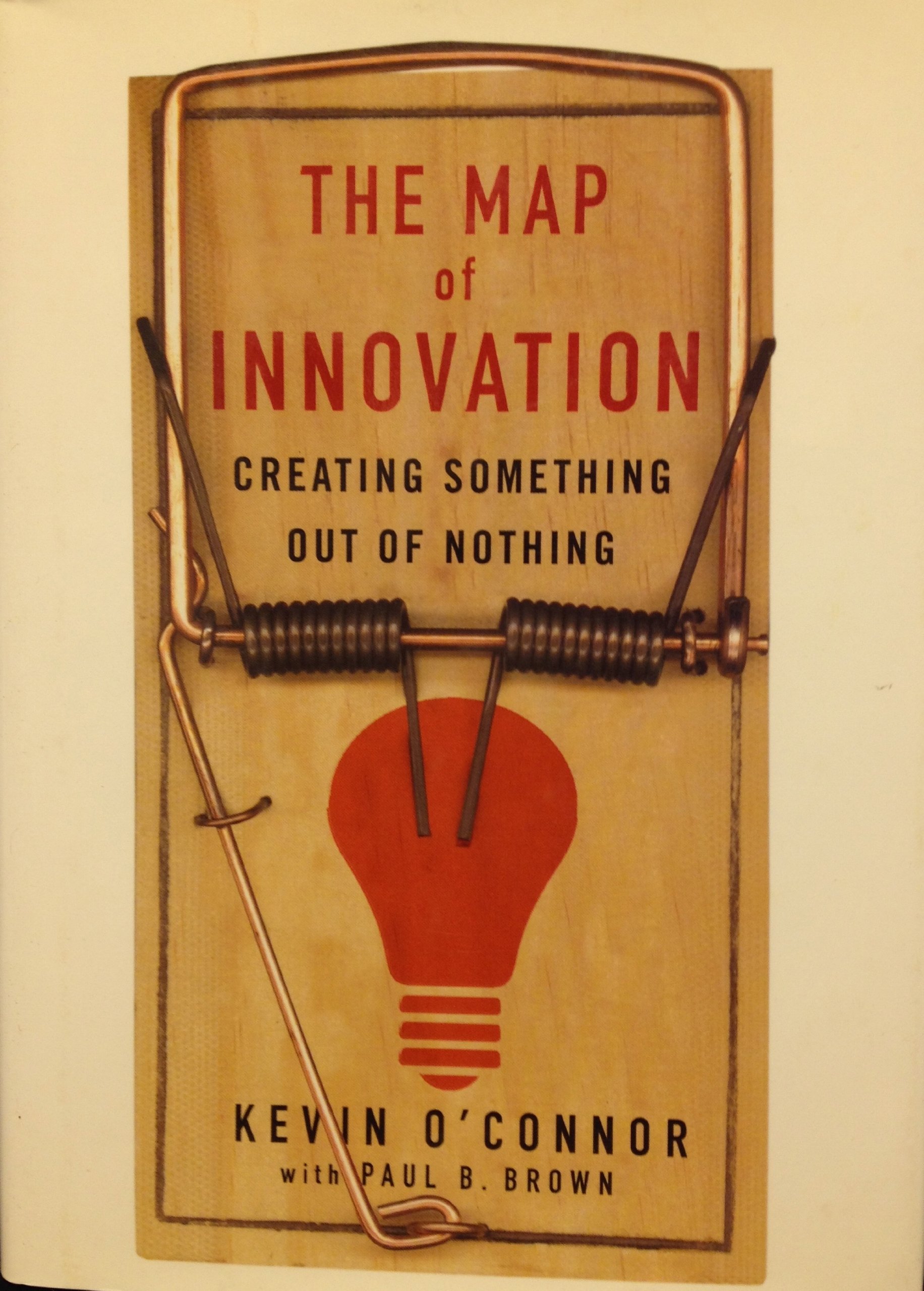 The Map of Innovation: Creating Something Out of Nothing: O'Connor ...