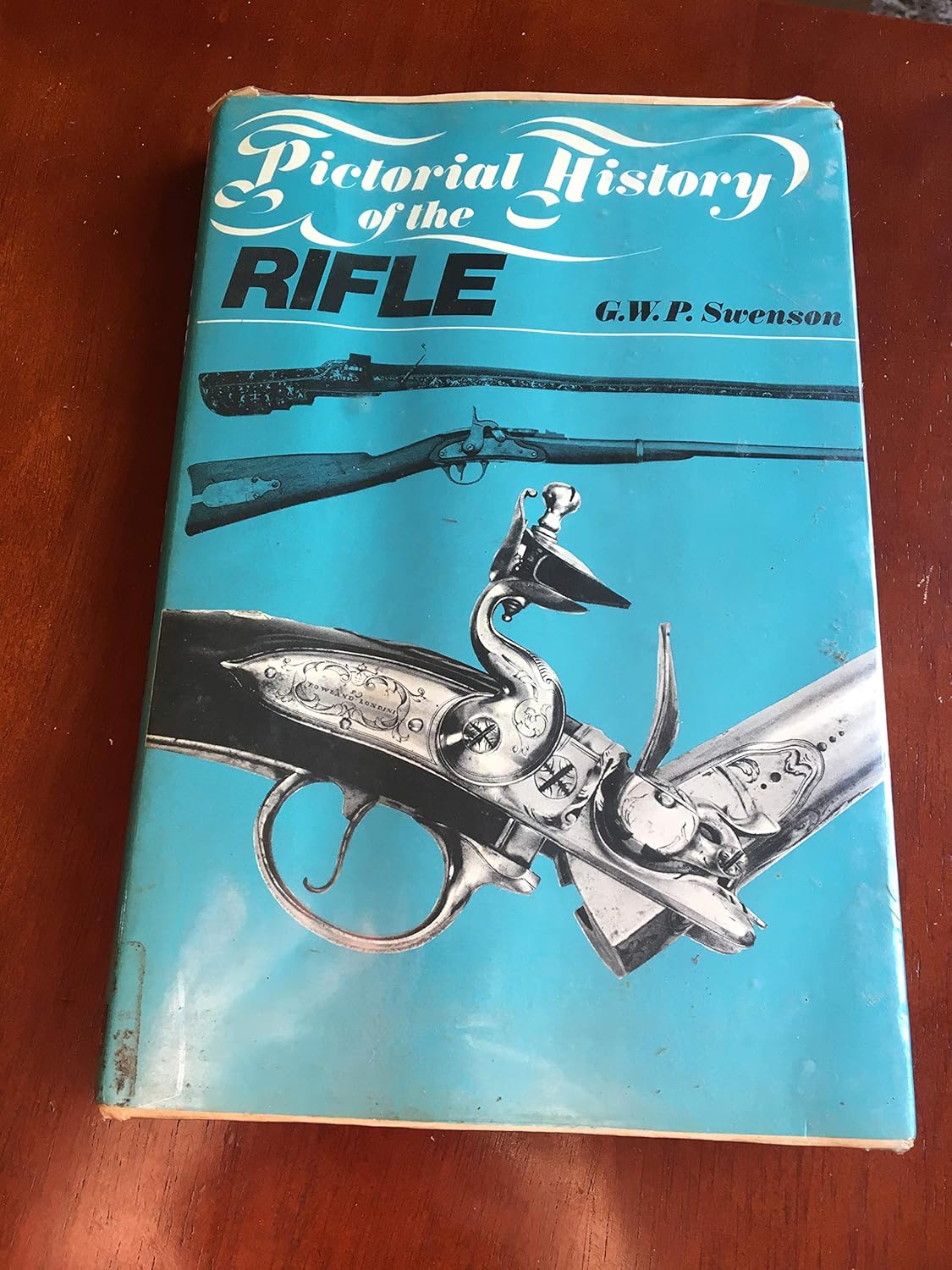 Pictorial history of the rifle: George W. P. Swenson, Allan ...