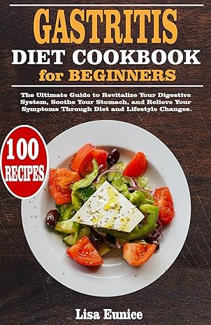 Gastritis Diet Cookbook for Beginners: The Ultimate Guide to Revitalize Your Digestive System ...