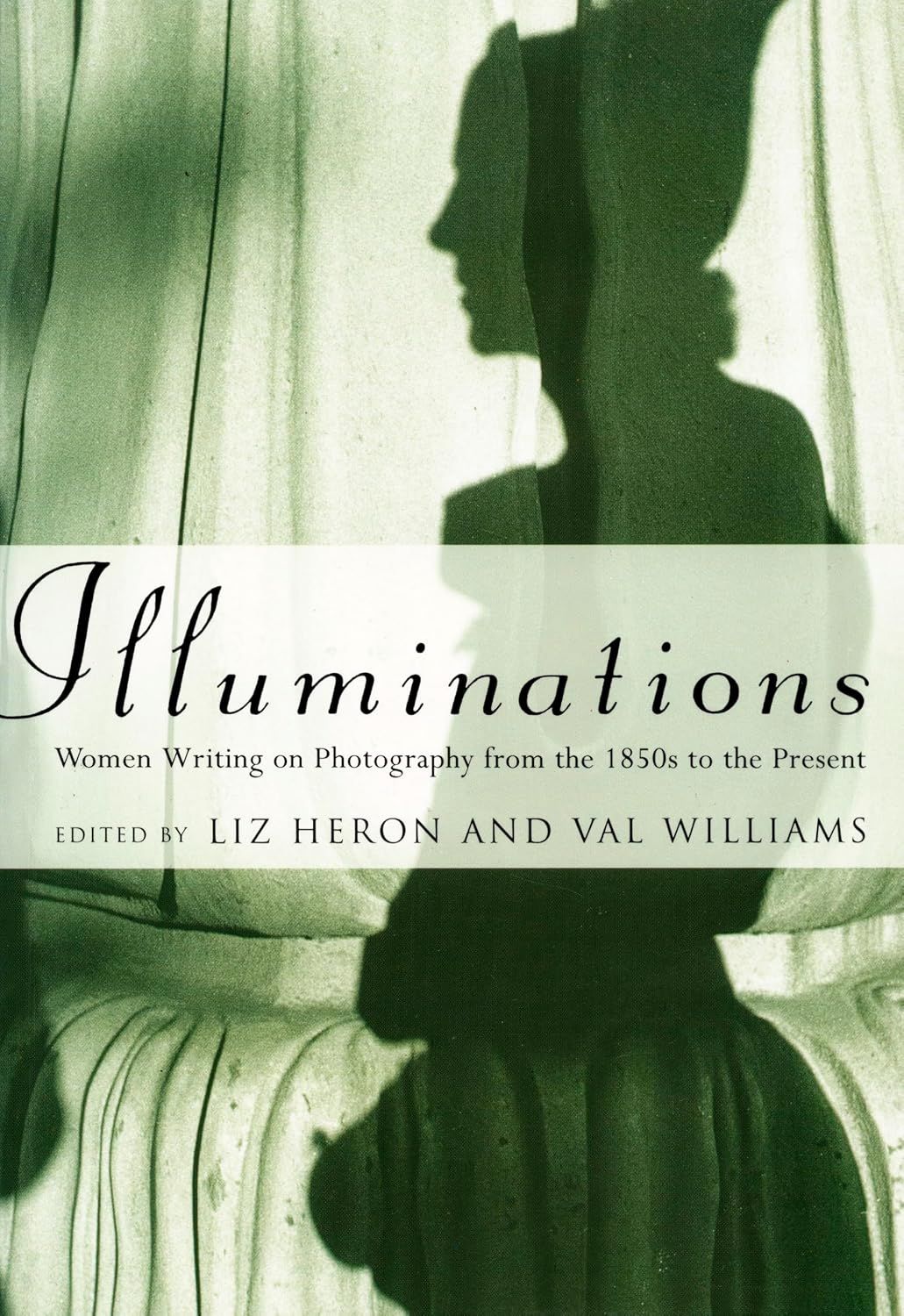 Illuminations: Women Writing on Photography From the 1850s to the ...