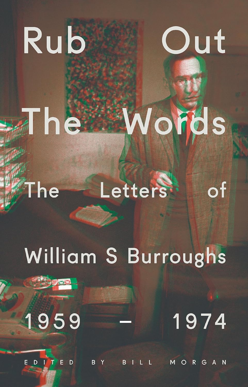 Rub Out the Words: The Letters of William S. Burroughs 1959-1974 ...