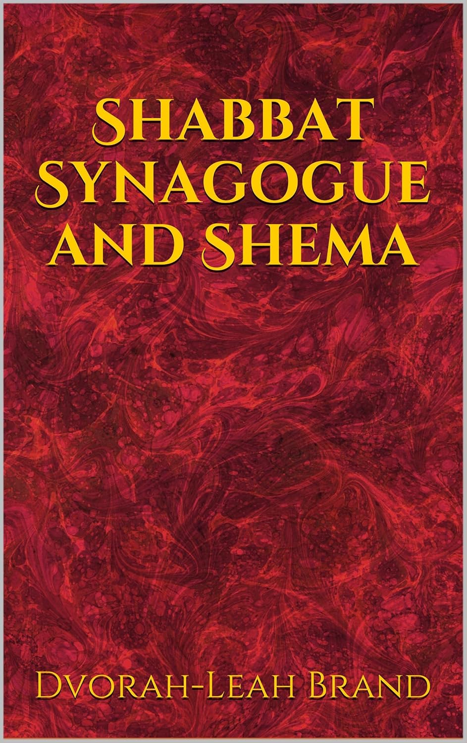 Shabbat Synagogue and Shema - Kindle edition by Brand, Dvorah-Leah ...