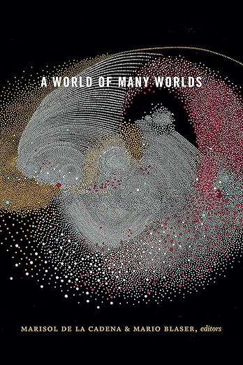 A World of Many Worlds: de la Cadena, Marisol, Blaser, Mario ...
