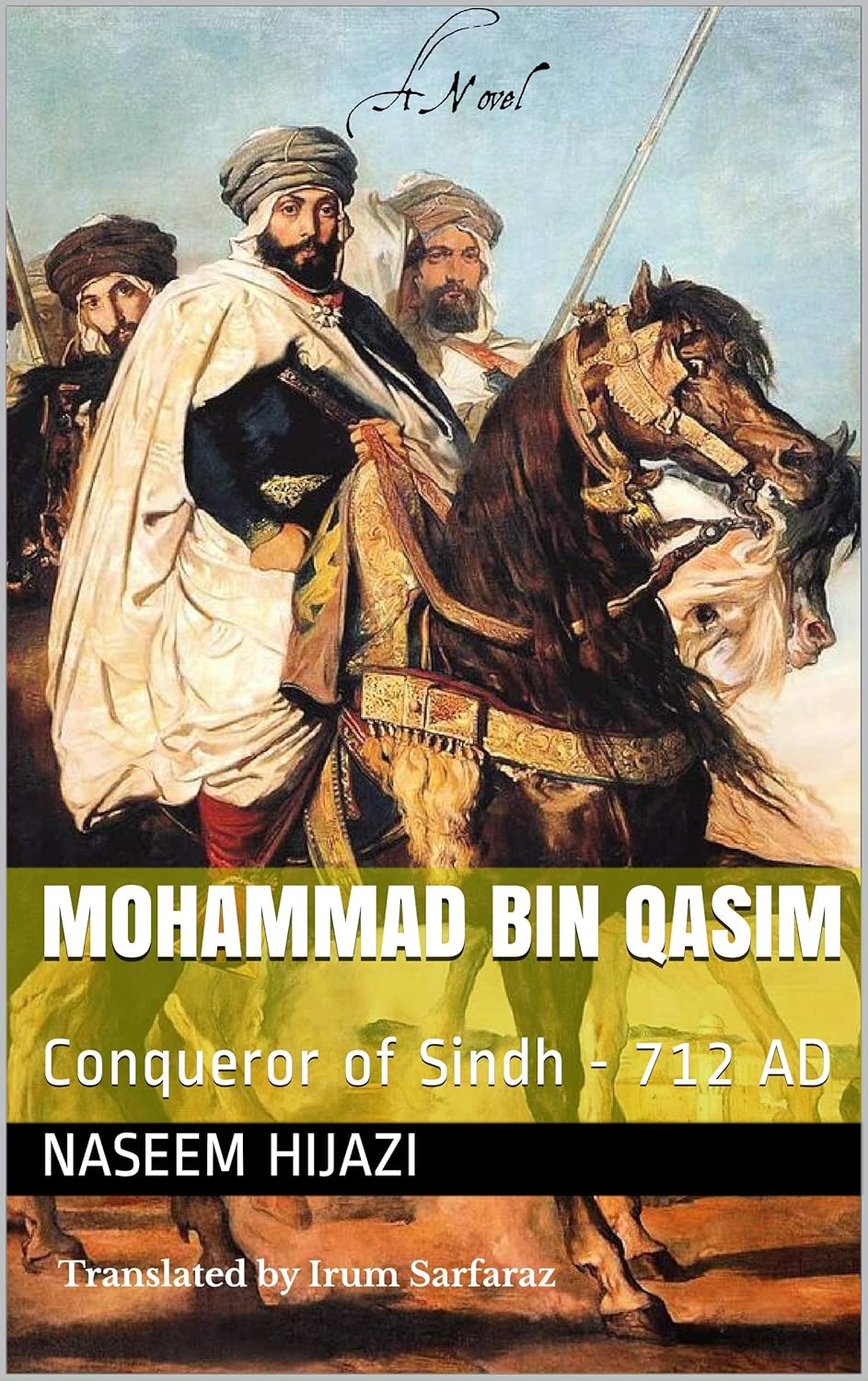 Mohammad bin Qasim: Conqueror of Sindh - 712 AD eBook : Hijazi, Naseem ...