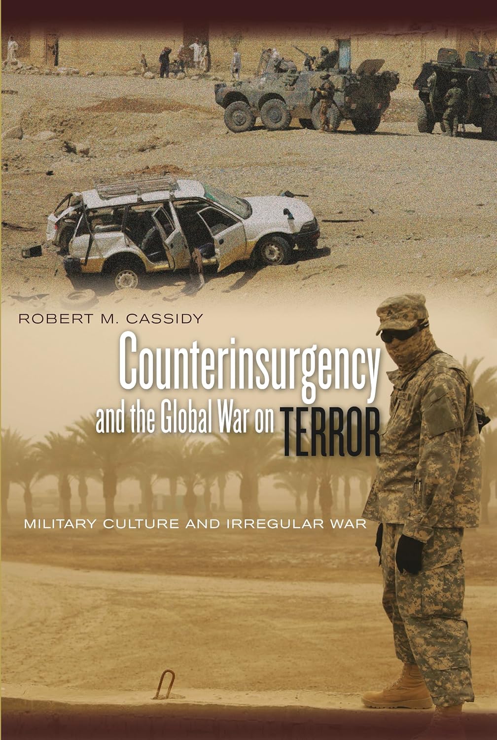 Counterinsurgency and the Global War on Terror: Military Culture and ...