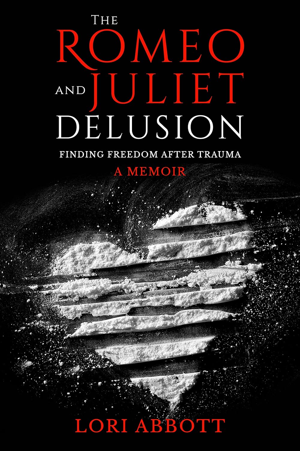 The Romeo & Juliet Delusion: Finding Freedom After Trauma: A Memoir ...