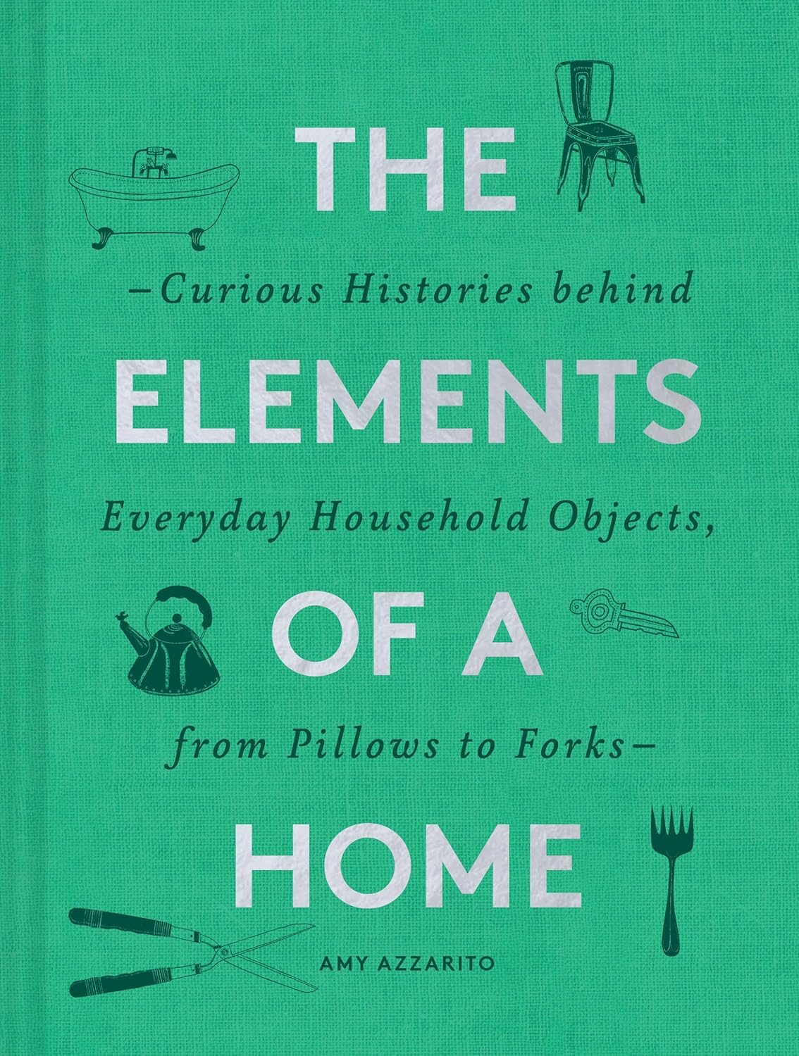 The Elements of a Home: Curious Histories behind Everyday Household ...
