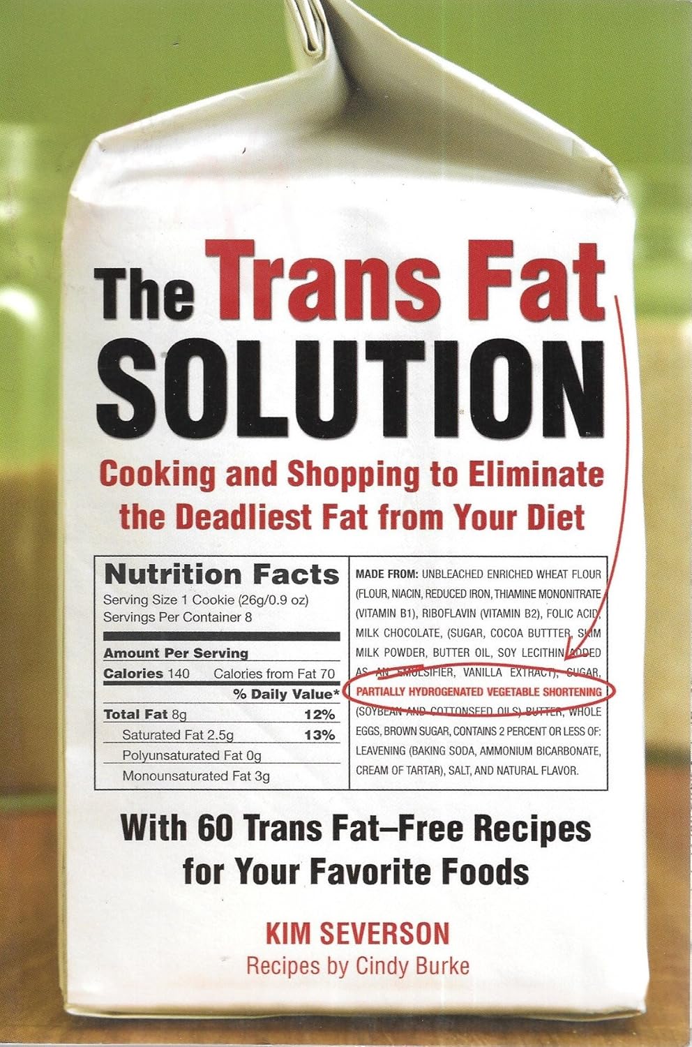 The Trans Fat Solution: Cooking and Shopping to Eliminate the Deadliest ...
