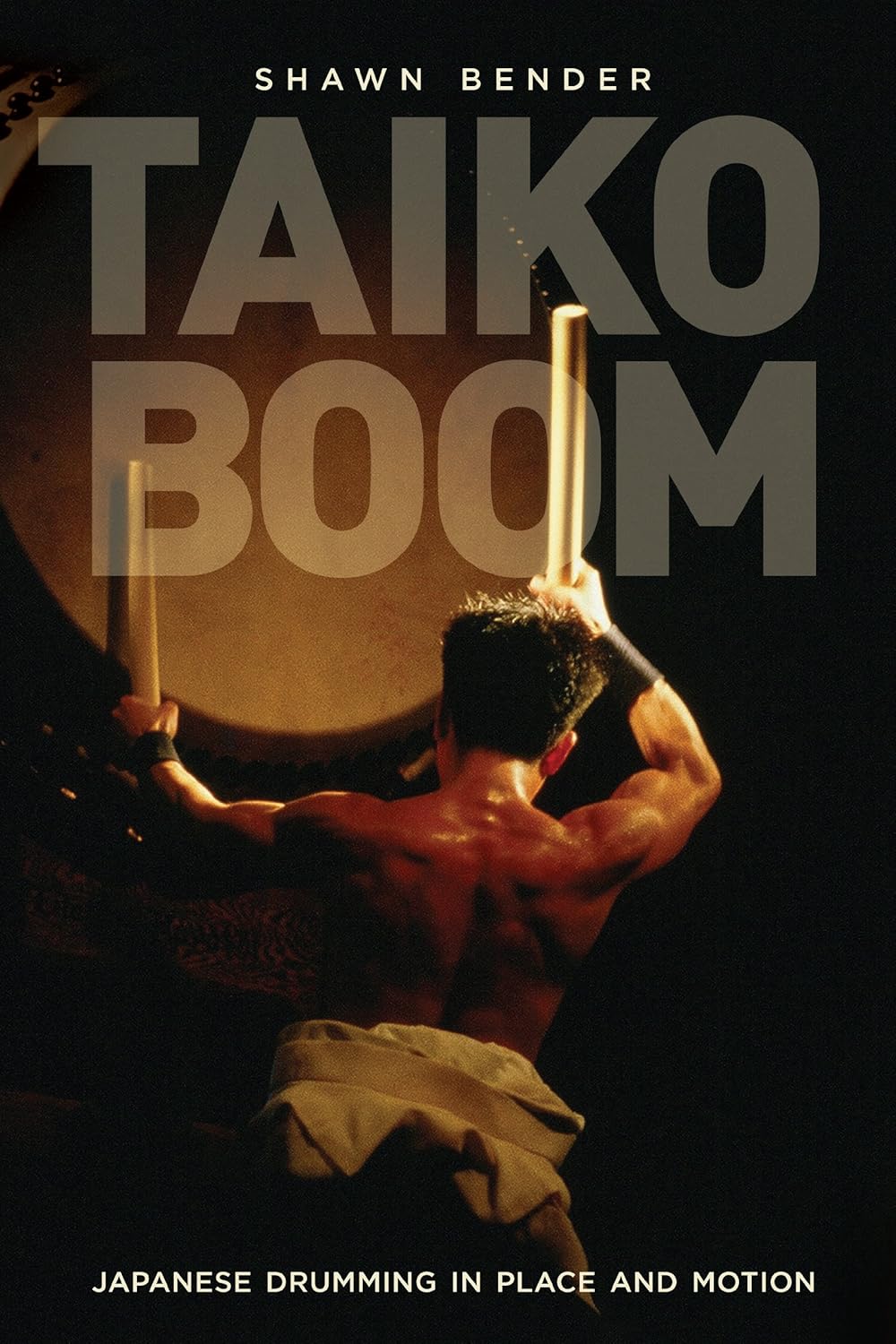 Taiko Boom: Japanese Drumming in Place and Motion (Asia: Local Studies ...