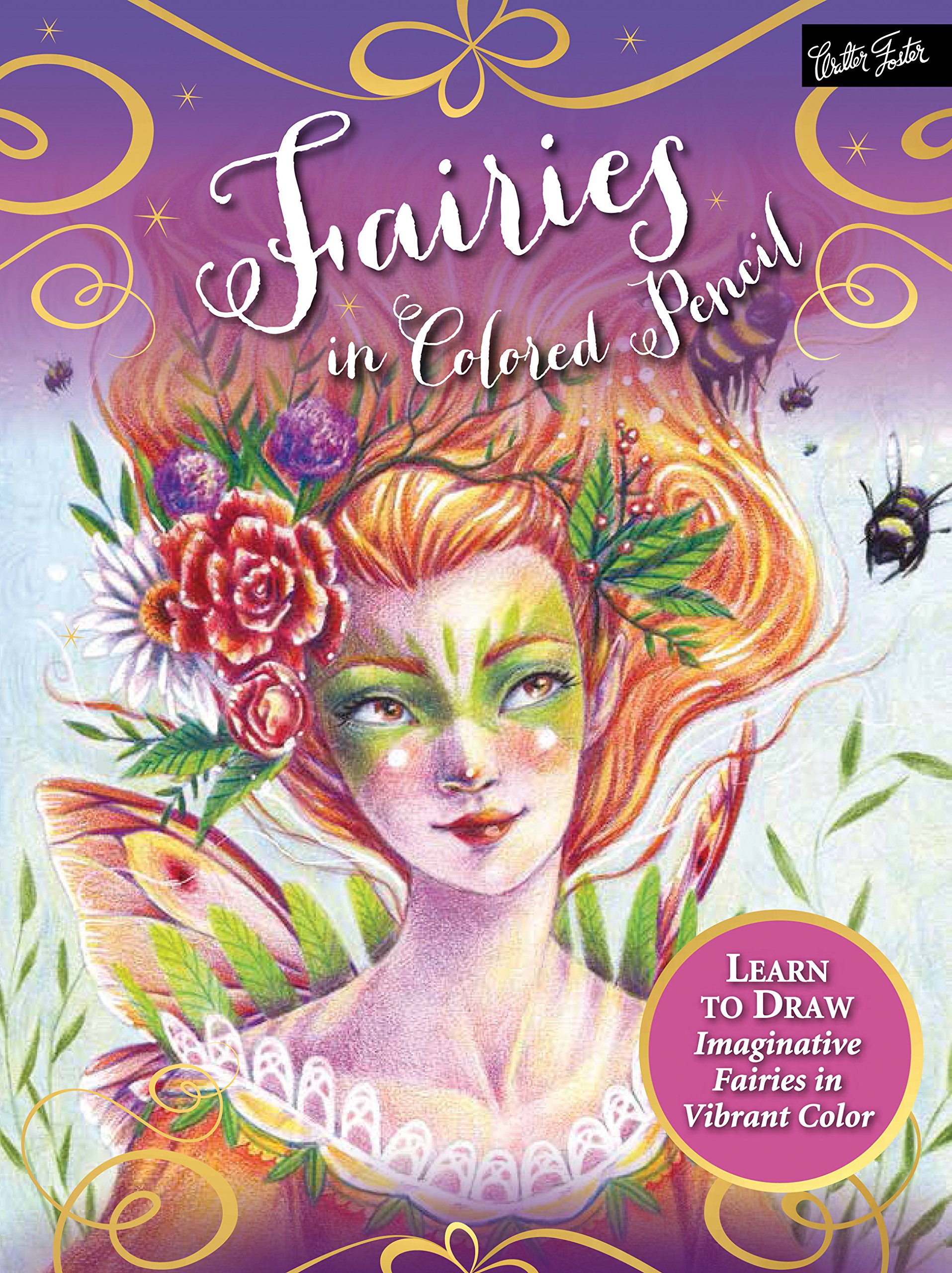 Fairies in Colored Pencil: Learn to draw imaginative fairies in vibrant ...