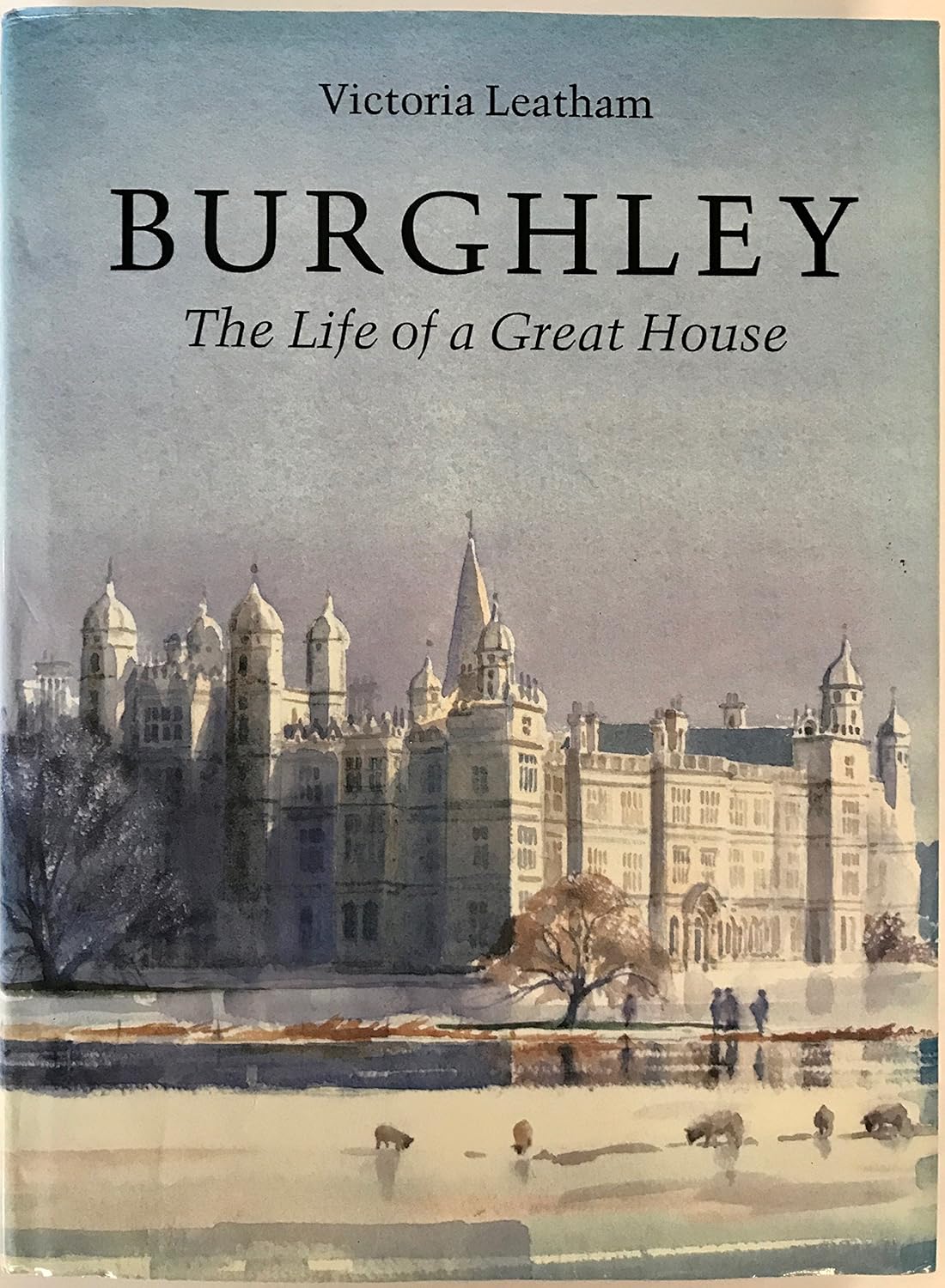 Burghley: the life of a great house: Lady Victoria Leatham ...