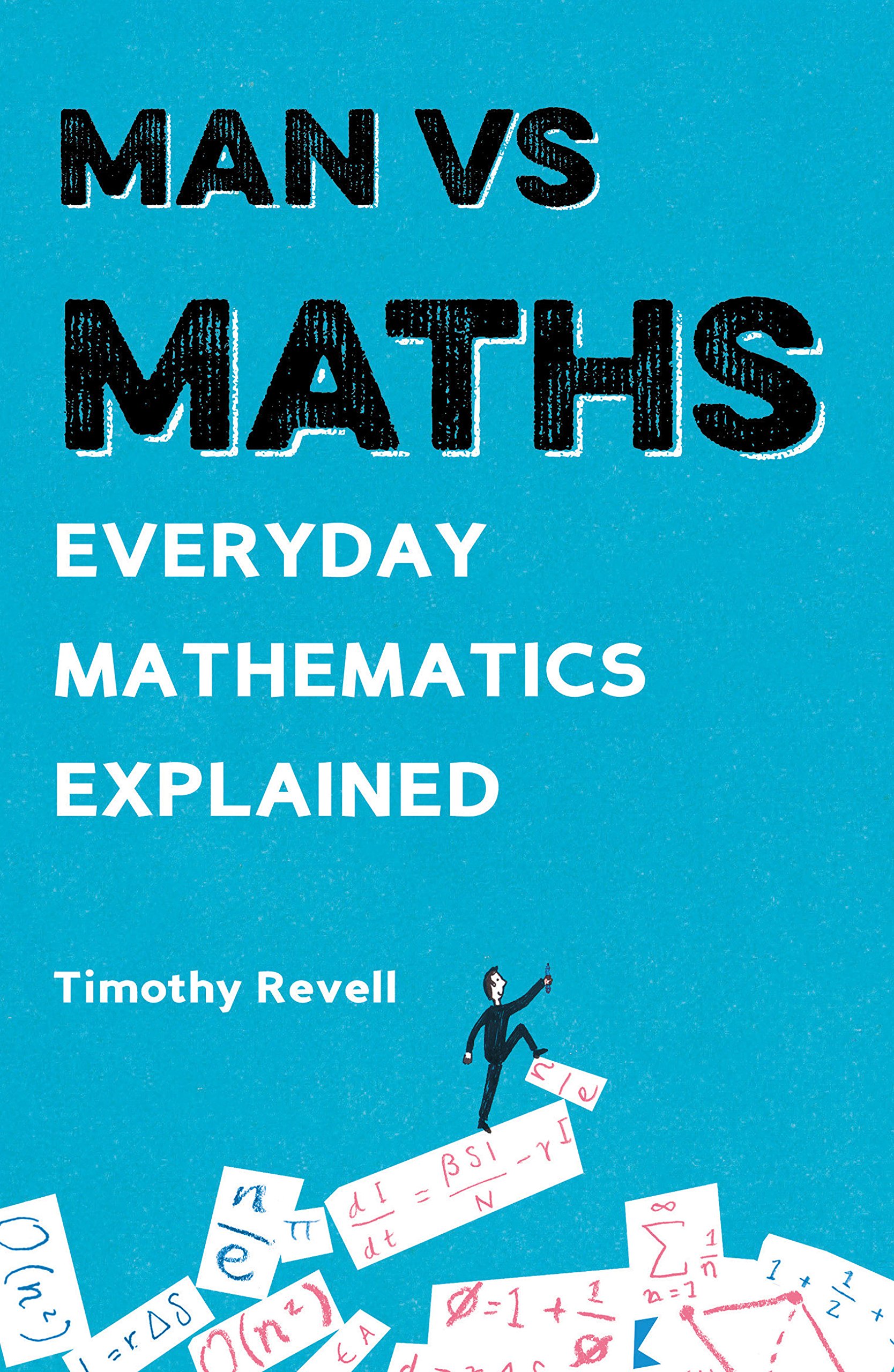 Man vs Maths: Everyday mathematics explained: Revell, Timothy ...