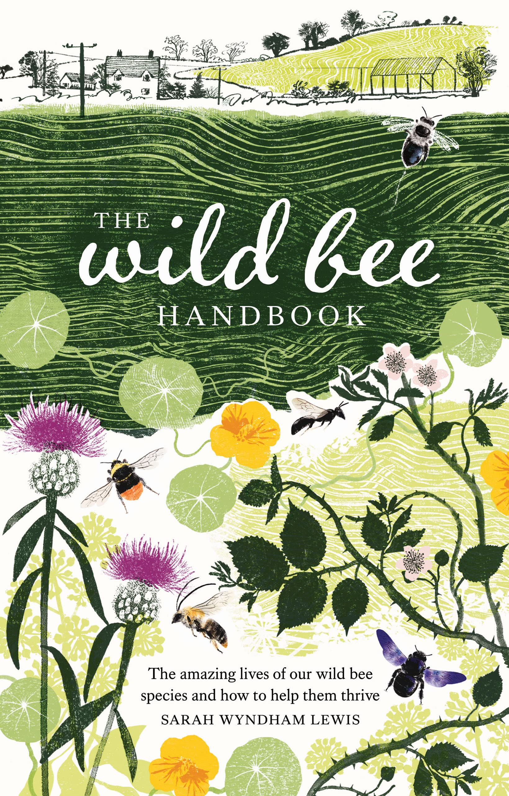 The Wild Bee Handbook: The Amazing Lives of Our Wild Species and How to ...