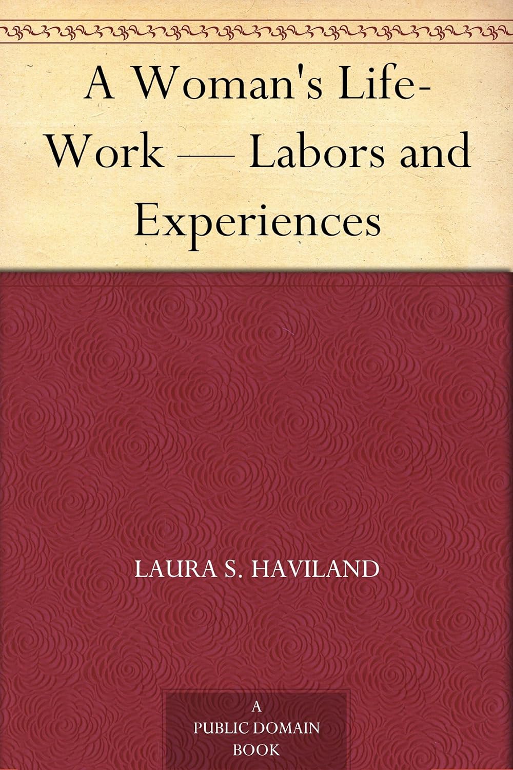 Amazon.com: A Woman's Life-Work — Labors and Experiences eBook ...