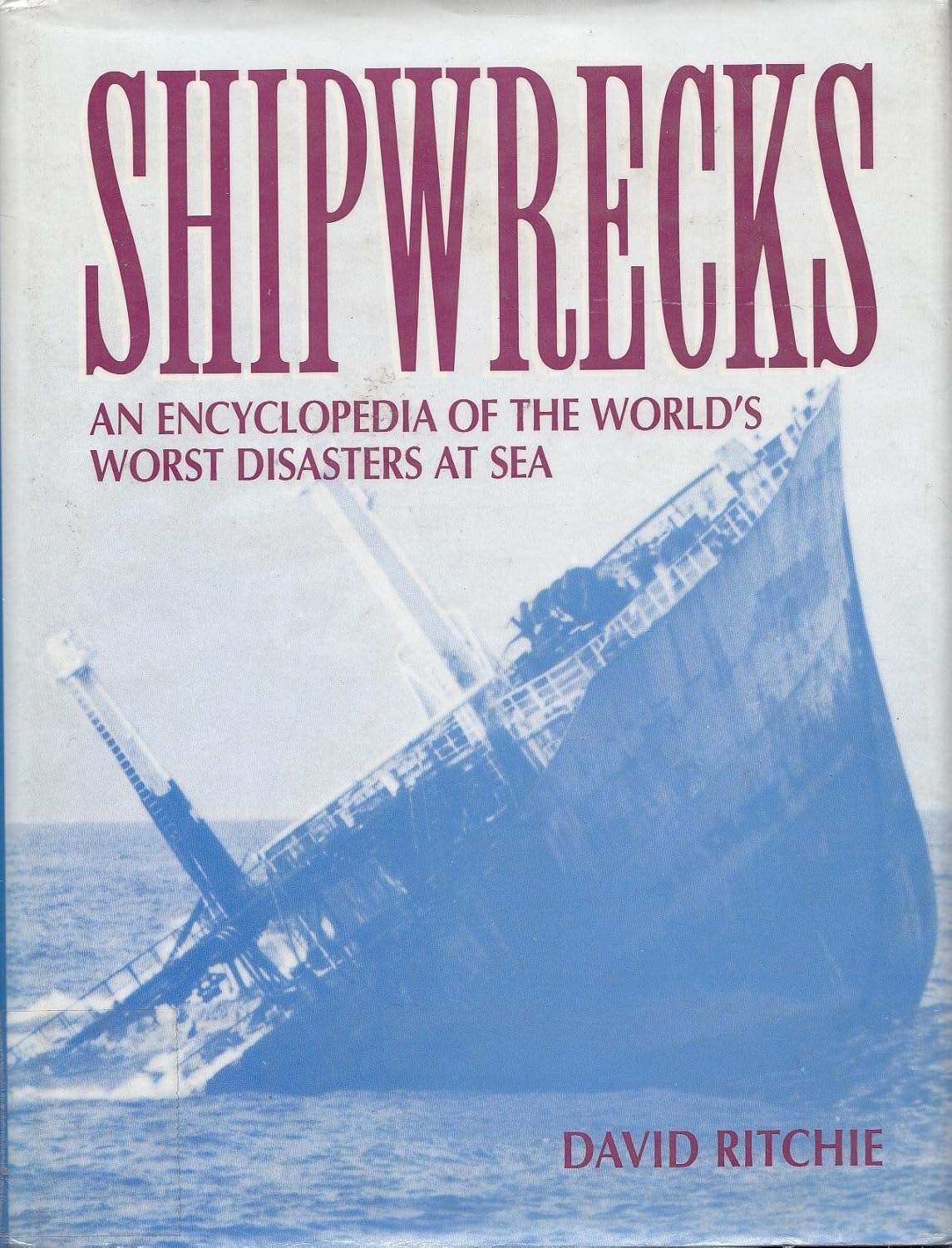 Shipwrecks: An Encyclopedia of the World's Worst Disasters at Sea ...