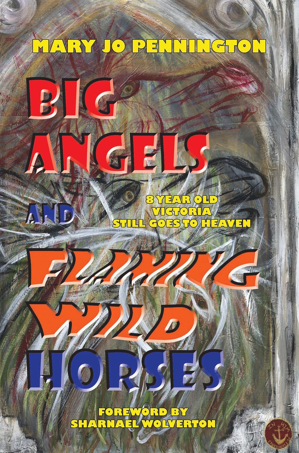 Big Angels And Flaming Wild Horses: MAry Jo Pennington: 9780977448920 ...