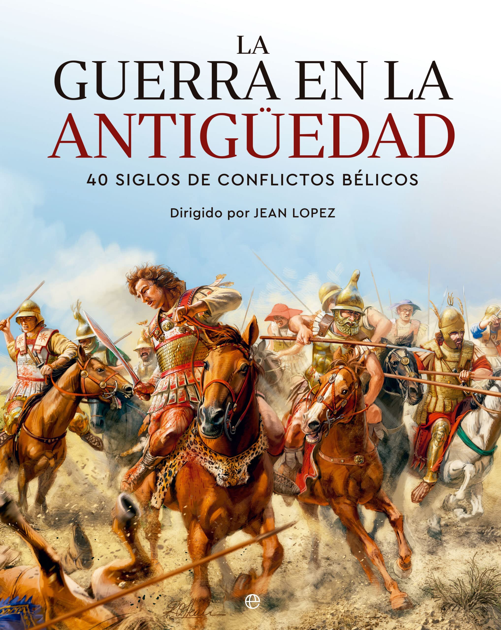 La guerra en la Antigüedad: 40 siglos de conflictos bélicos : Lopez ...