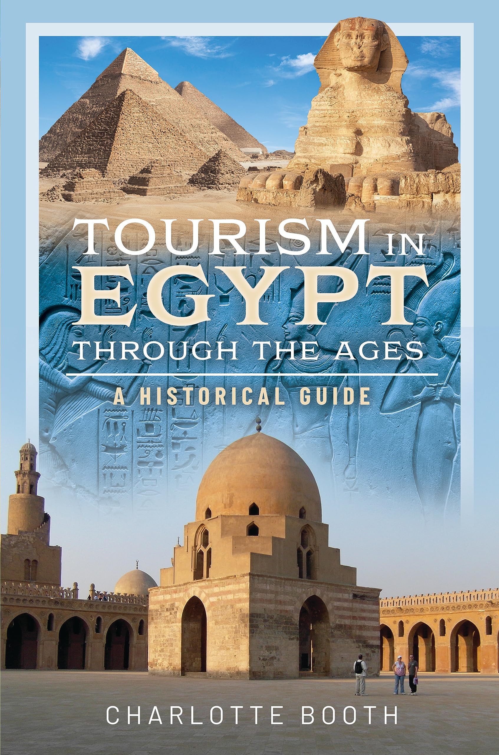 Tourism in Egypt Through the Ages: A Historical Guide : Charlotte Booth ...