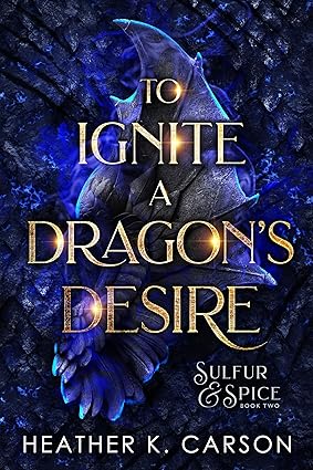 Amazon.com: To Ignite a Dragon's Desire (Sulfur & Spice Book 2) eBook : Carson, Heather K ...