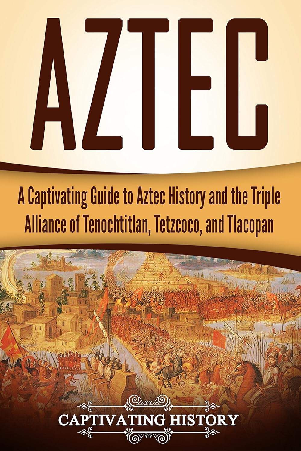 Aztec: A Captivating Guide to Aztec History and the Triple Alliance of ...