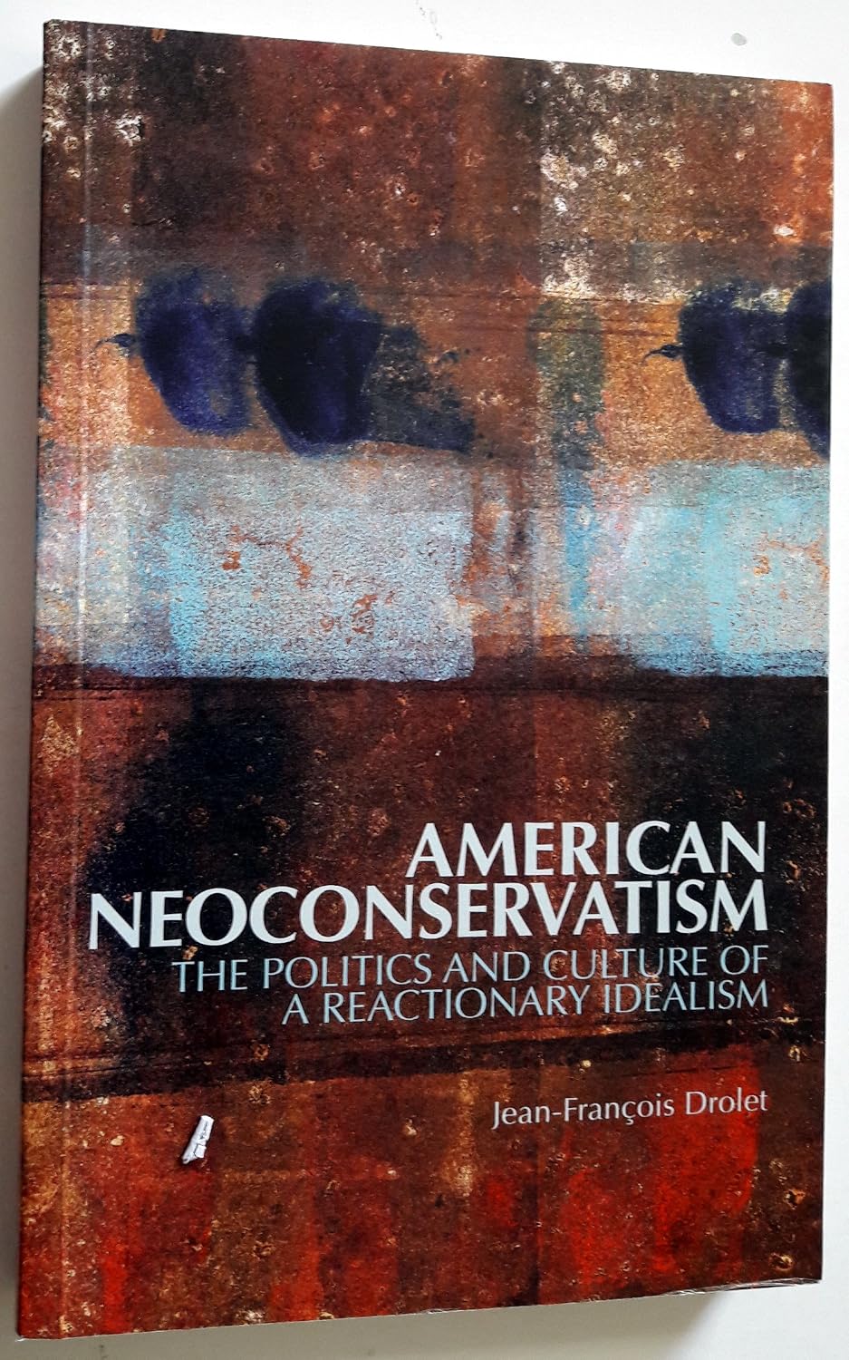 American Neoconservatism: The Politics and Culture of a Reactionary ...