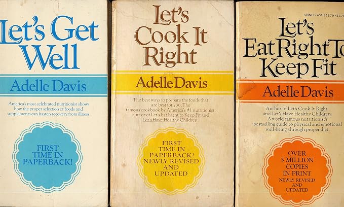 3 by Adelle Davis: LET'S EAT RIGHT TO KEEP FIT, LET'S GET WELL and LET ...