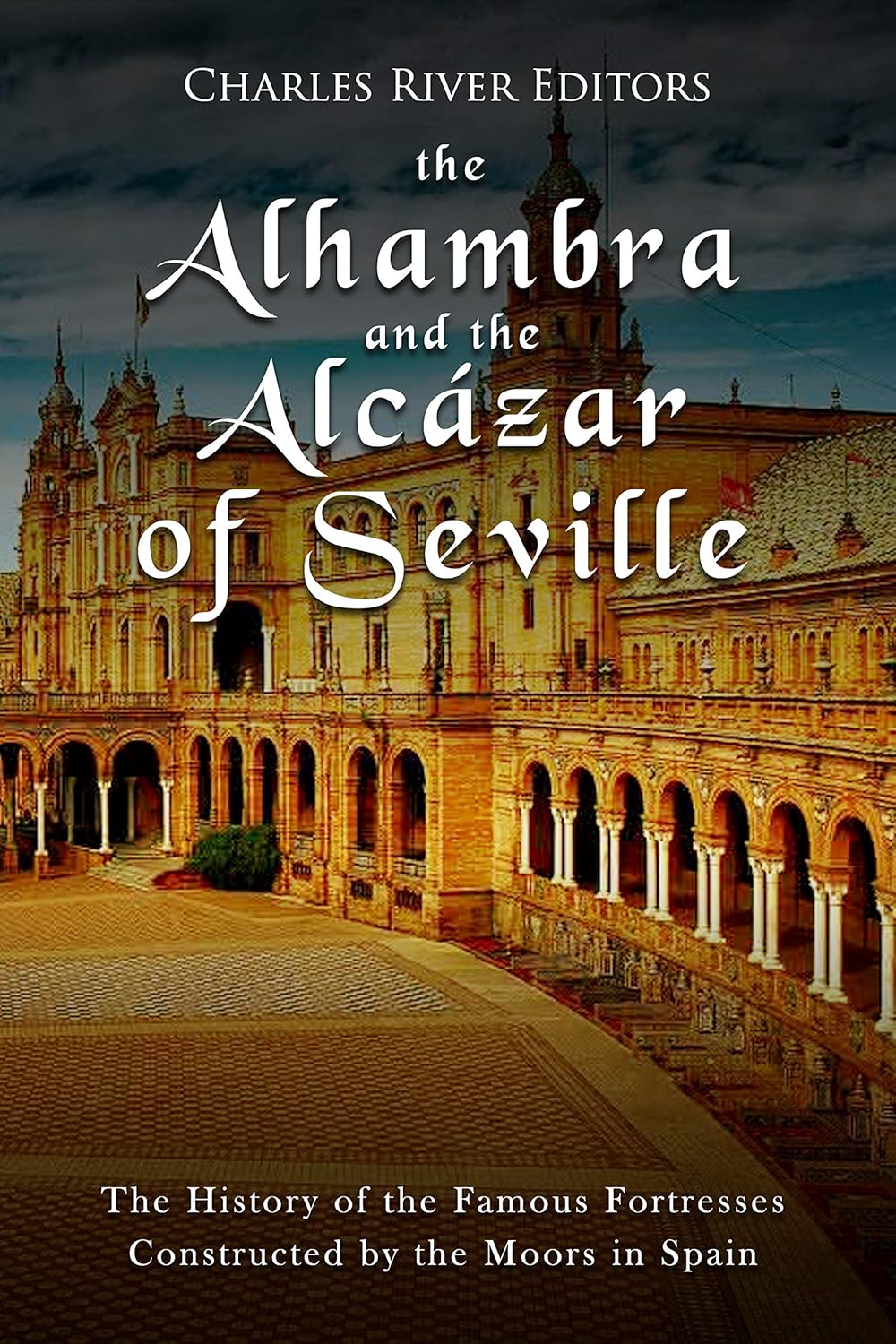 Amazon.com: The Alhambra and the Alcázar of Seville: The History of the ...