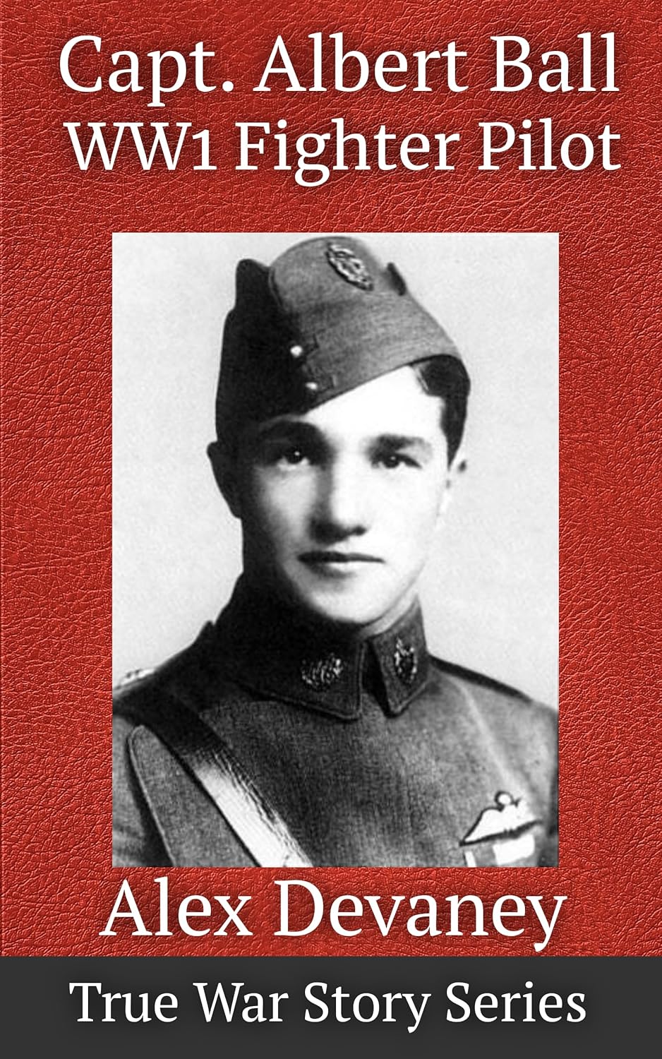 Capt. Albert Ball. WW1 British Fighter Pilot: True War Story Series ...