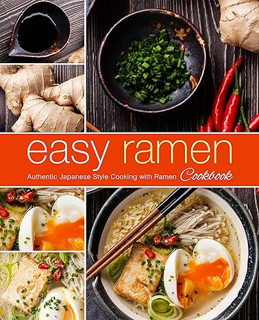 Easy Ramen Cookbook: Authentic Japanese Style Cooking with Ramen (2nd ...