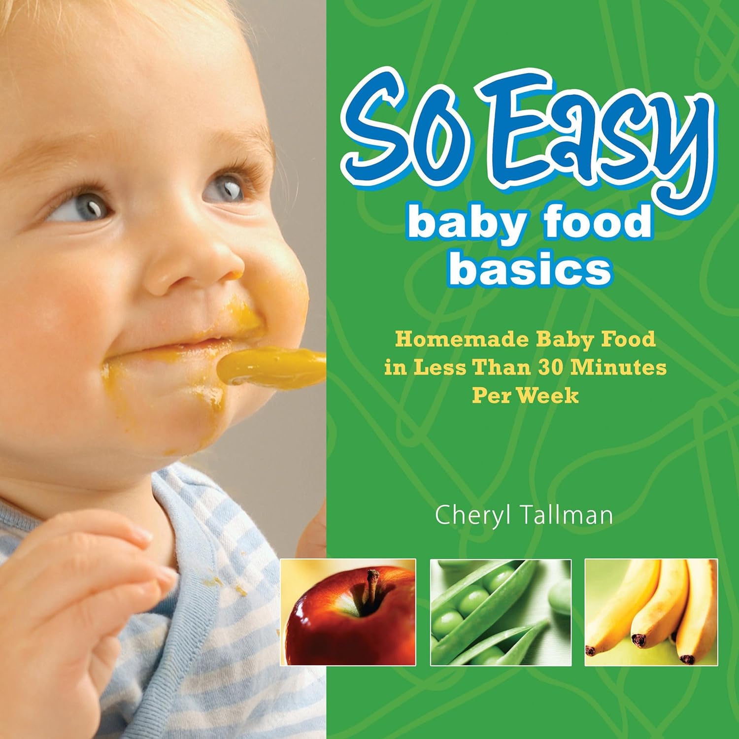 So Easy Baby Food Basics: Homemade Baby Food in Less Than 30 Minutes ...