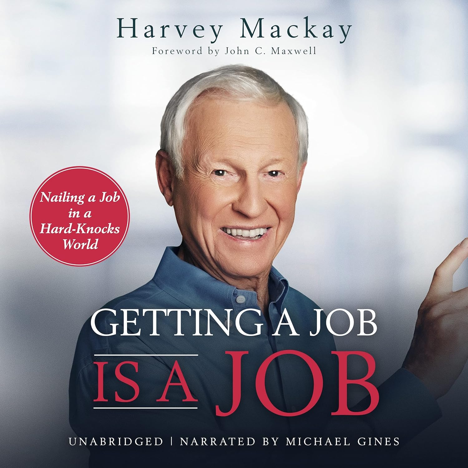 Getting a Job Is a Job: Nailing a Job in a Hard Knock World : MacKay ...