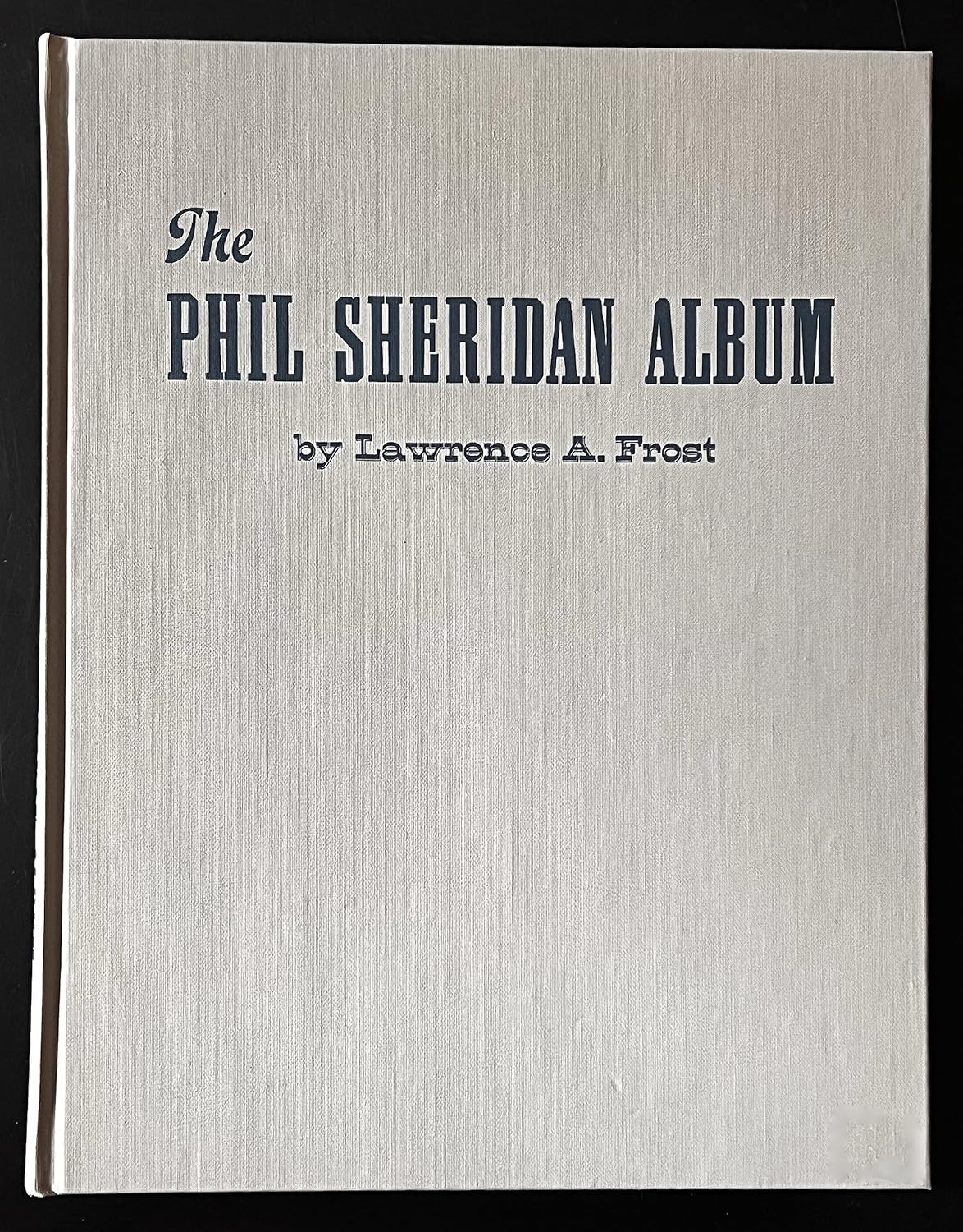 The Phil Sheridan Album: A Pictorial Biography of General Philip Henry ...