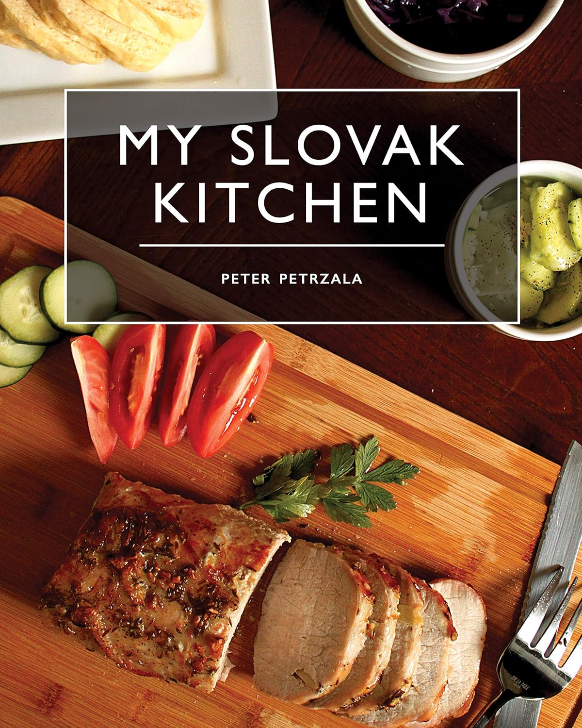 My Slovak Kitchen - Kindle edition by Petrzala, Peter, Petrzala, Peter ...