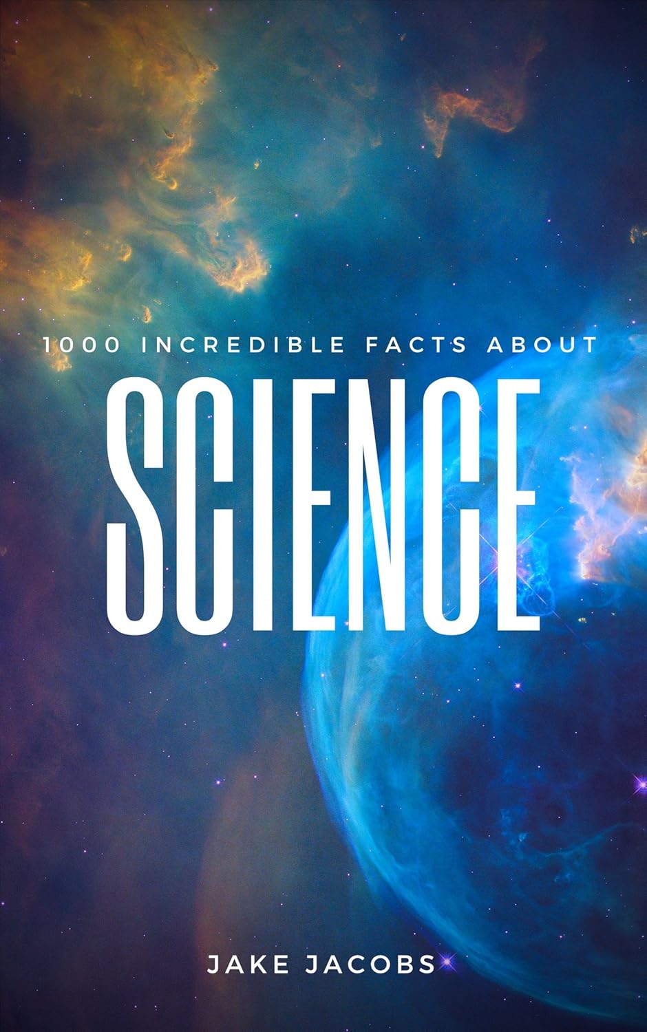 1000 Incredible Facts About Science - Kindle edition by Jacobs, Jake ...