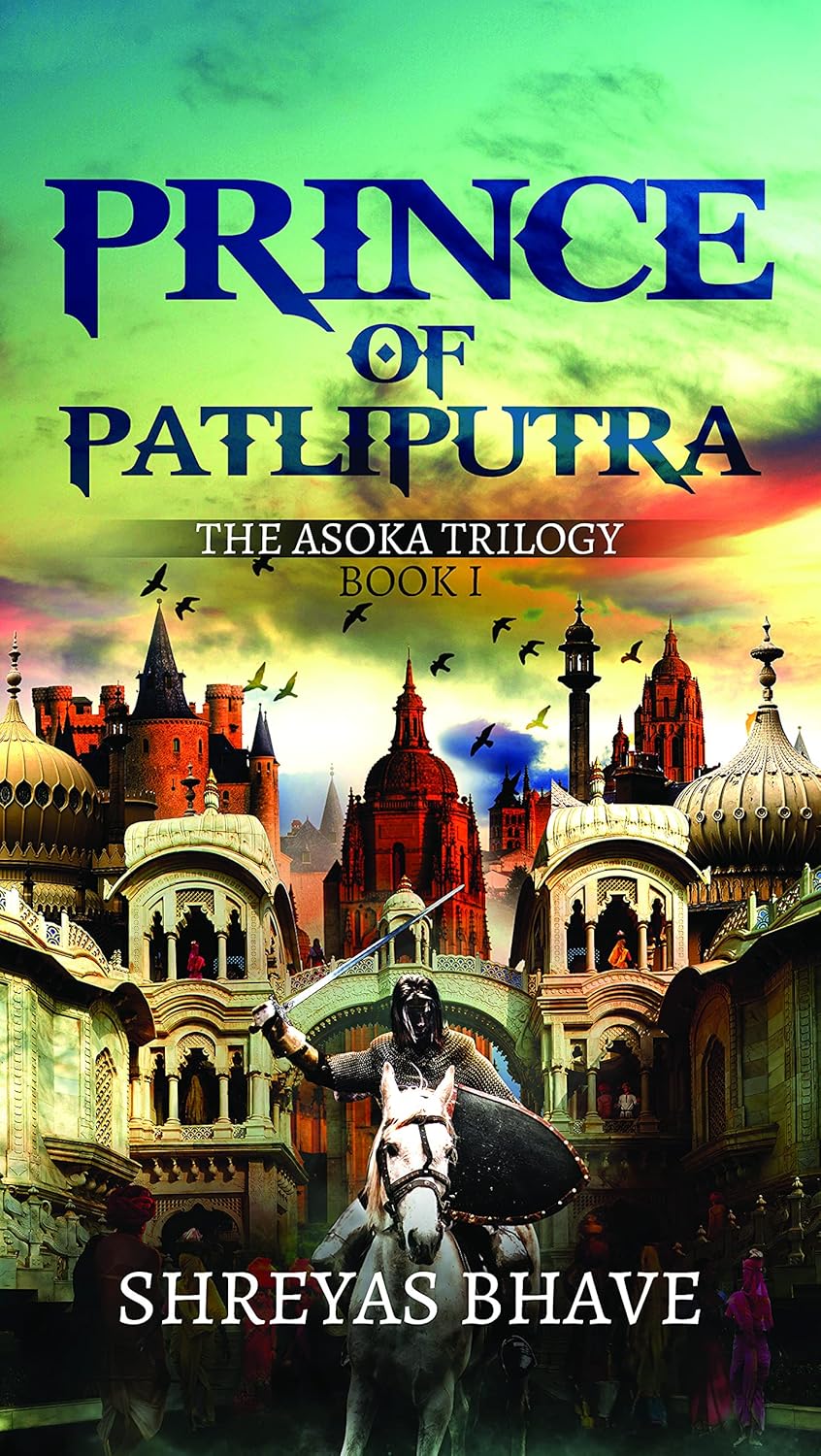 Prince of Patliputra: The Asoka Trilogy Book I: Bhave, Shreyas ...