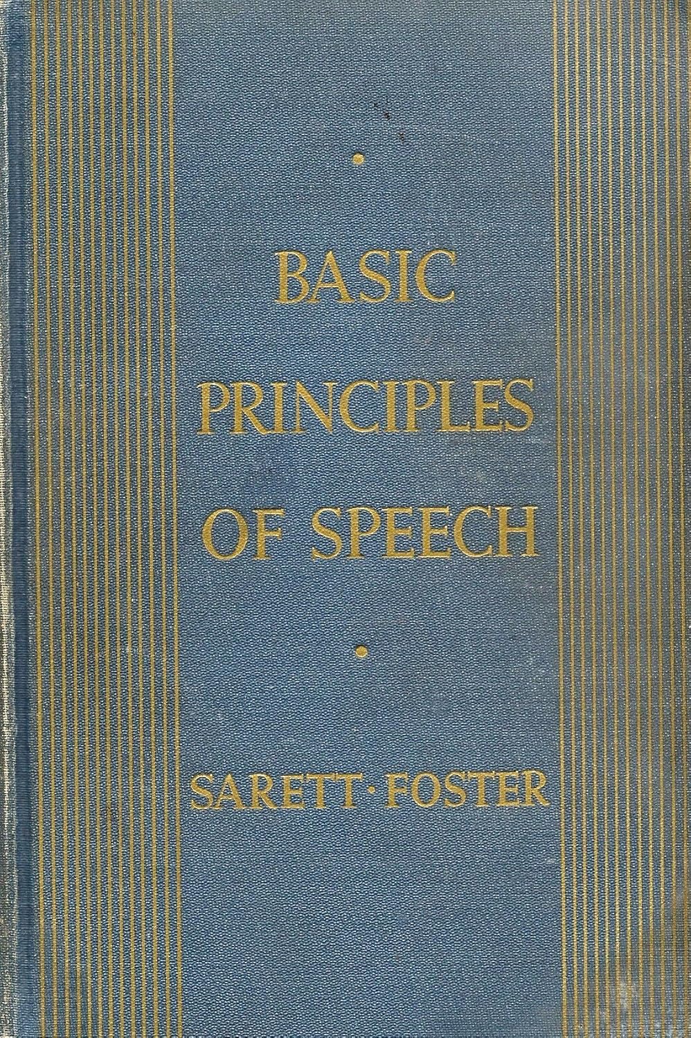 Basic Principles of Speech: Sarett, Lew and William Trufant Foster ...