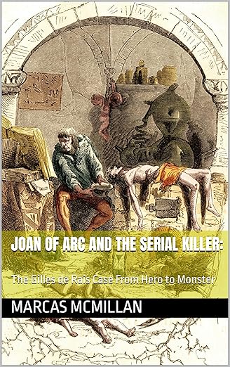 Joan of Arc and the Serial Killer: The Gilles de Rais Case From Hero to ...