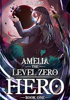 Amazon.com: Amelia The Level Zero Hero Book 1: An OP MC Isekai LitRPG eBook : Lewis, V.A., Delta ...