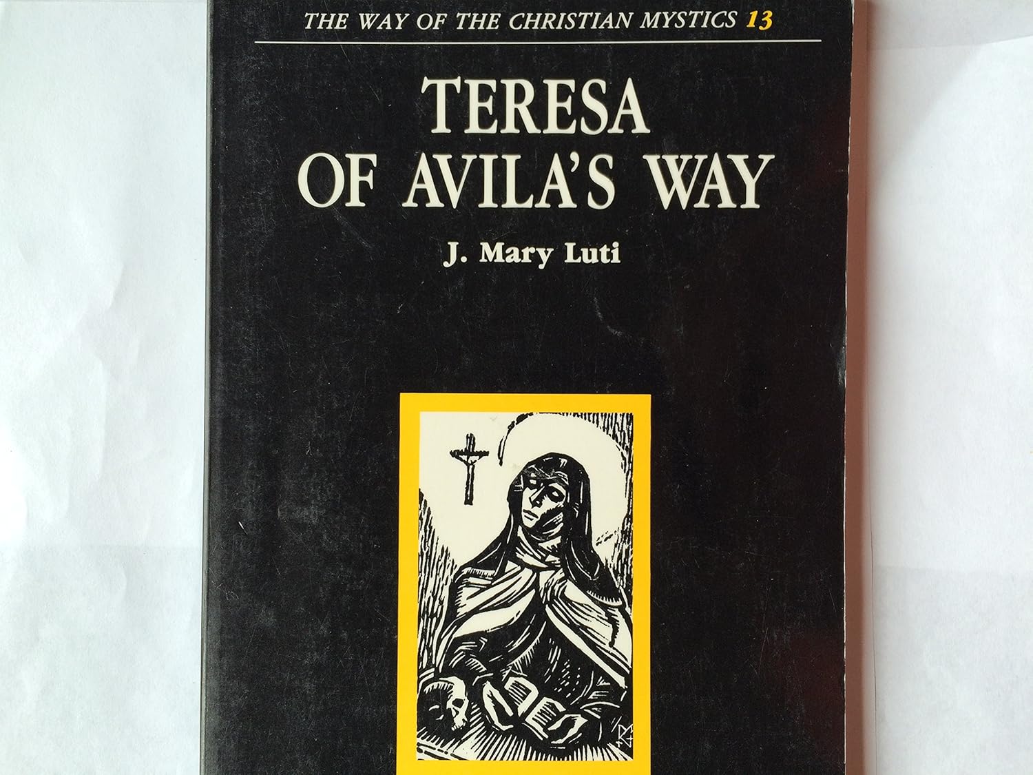 Teresa of Avila's Way (Way of the Christian Mystics 13): Luti, J. Mary ...