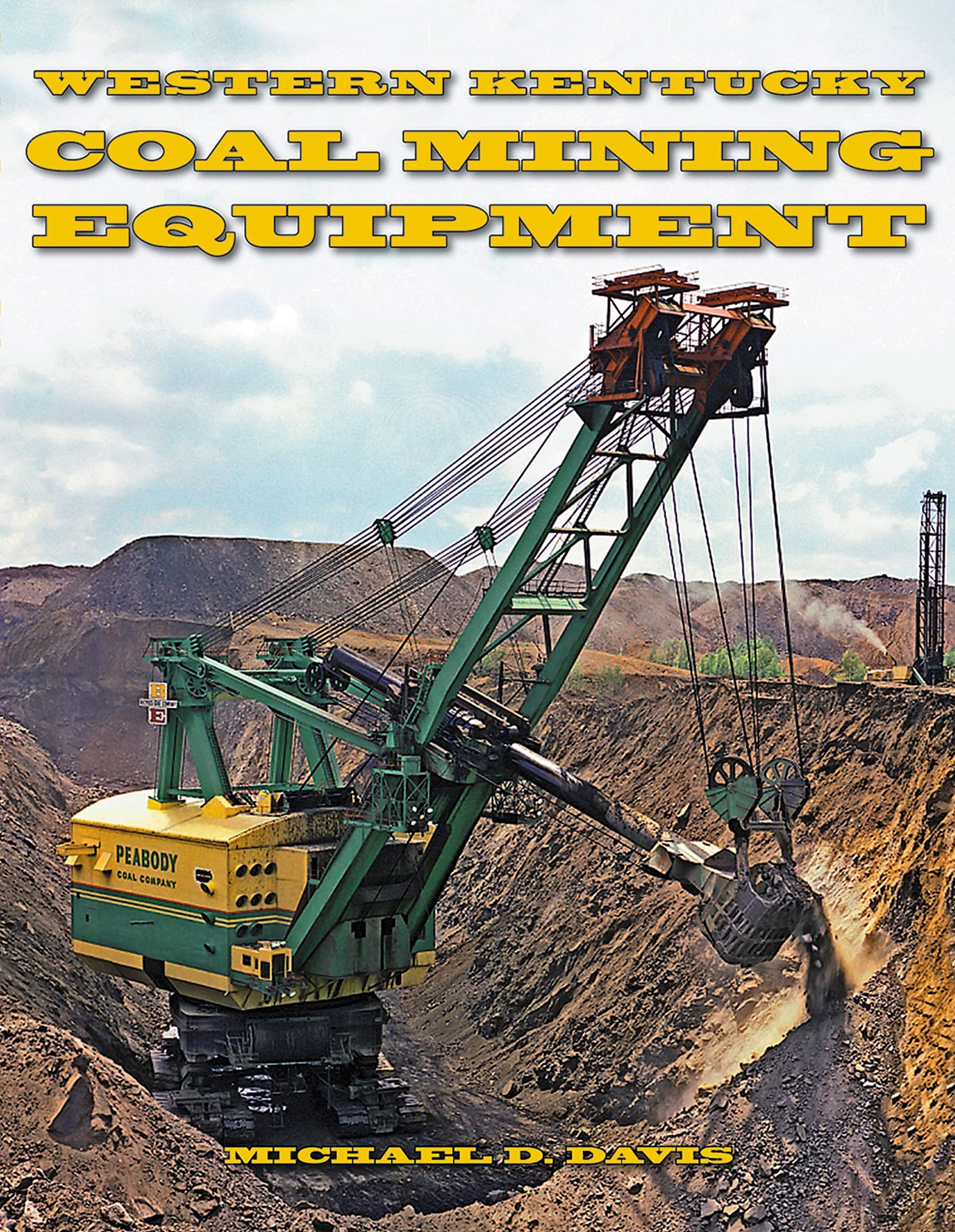 Coal Mining Equipment at Work: Featuring the World Famous Mines and ...