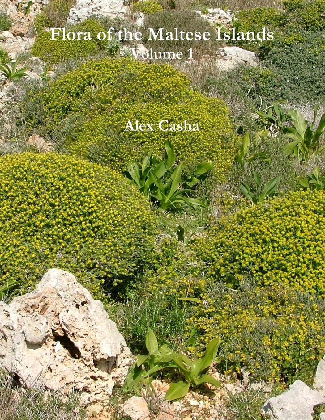 Flora of the Maltese Islands Volume 1: Casha, Alex: 9781291650969 ...