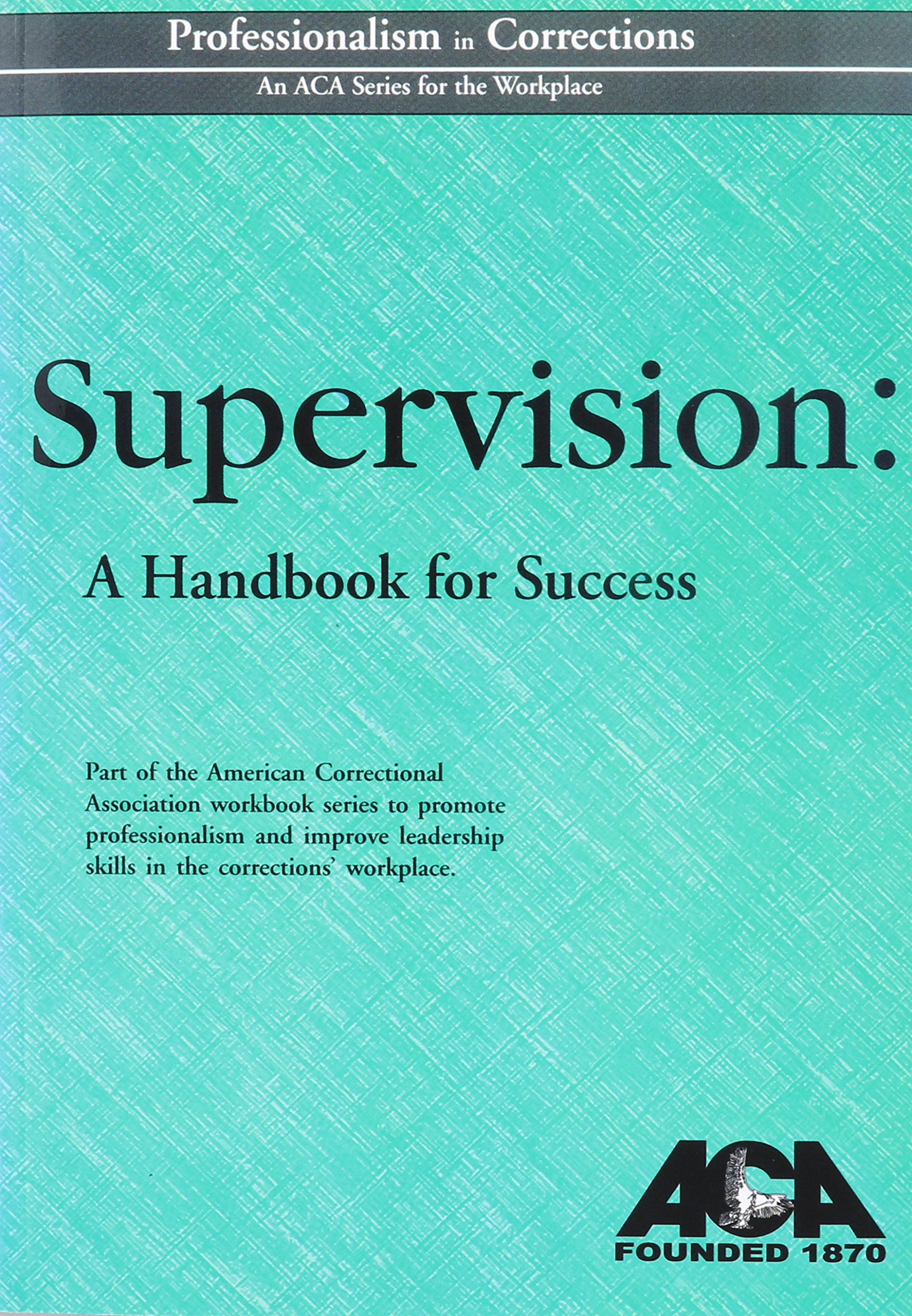 Supervision: A Handbook for Success (Professionalism in Corrections ...