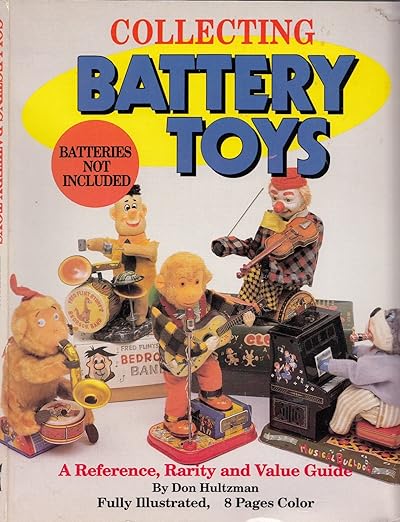 Collecting Battery Toys: A Reference, Rarity and Value Guide: Hultzman ...