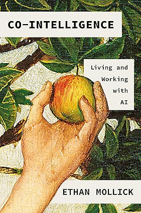 Co-Intelligence: Living and Working with AI: Mollick, Ethan ...