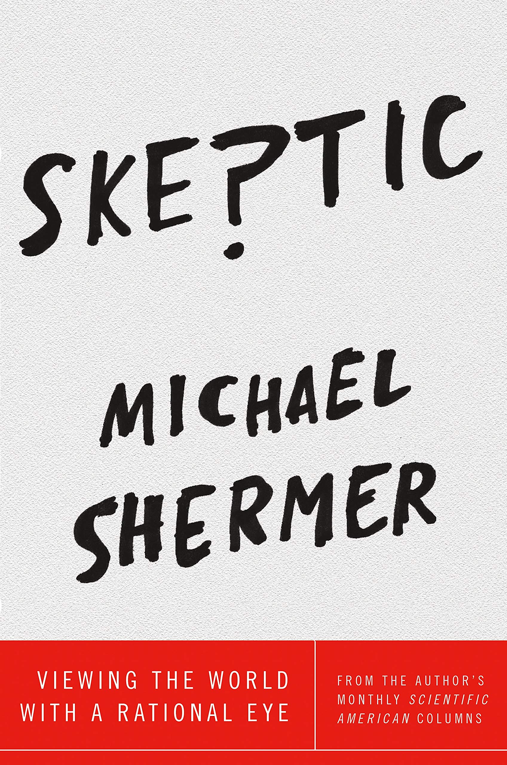 Skeptic: Viewing the World with a Rational Eye: Shermer, Michael ...